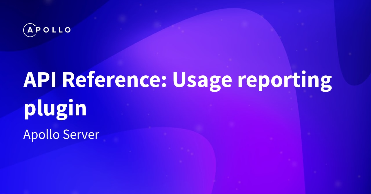 API Reference: Usage reporting plugin - Apollo GraphQL Docs API Reference: Usage reporting plugin - Apollo GraphQL Docs